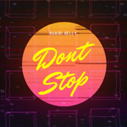 Stream Ruairi Kelly - Dont Stop by ruairi kelly | Listen online for ...
