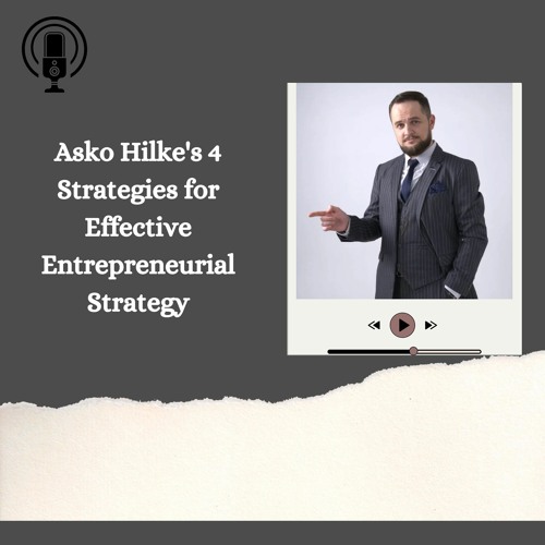 Stream Asko Hilke's 4 Strategies For Effective Entrepreneurial Strategy by Asko Hilke | Listen ...