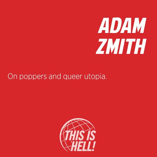 Stream On poppers and queer utopia / Adam Zmith by This Is Hell ...