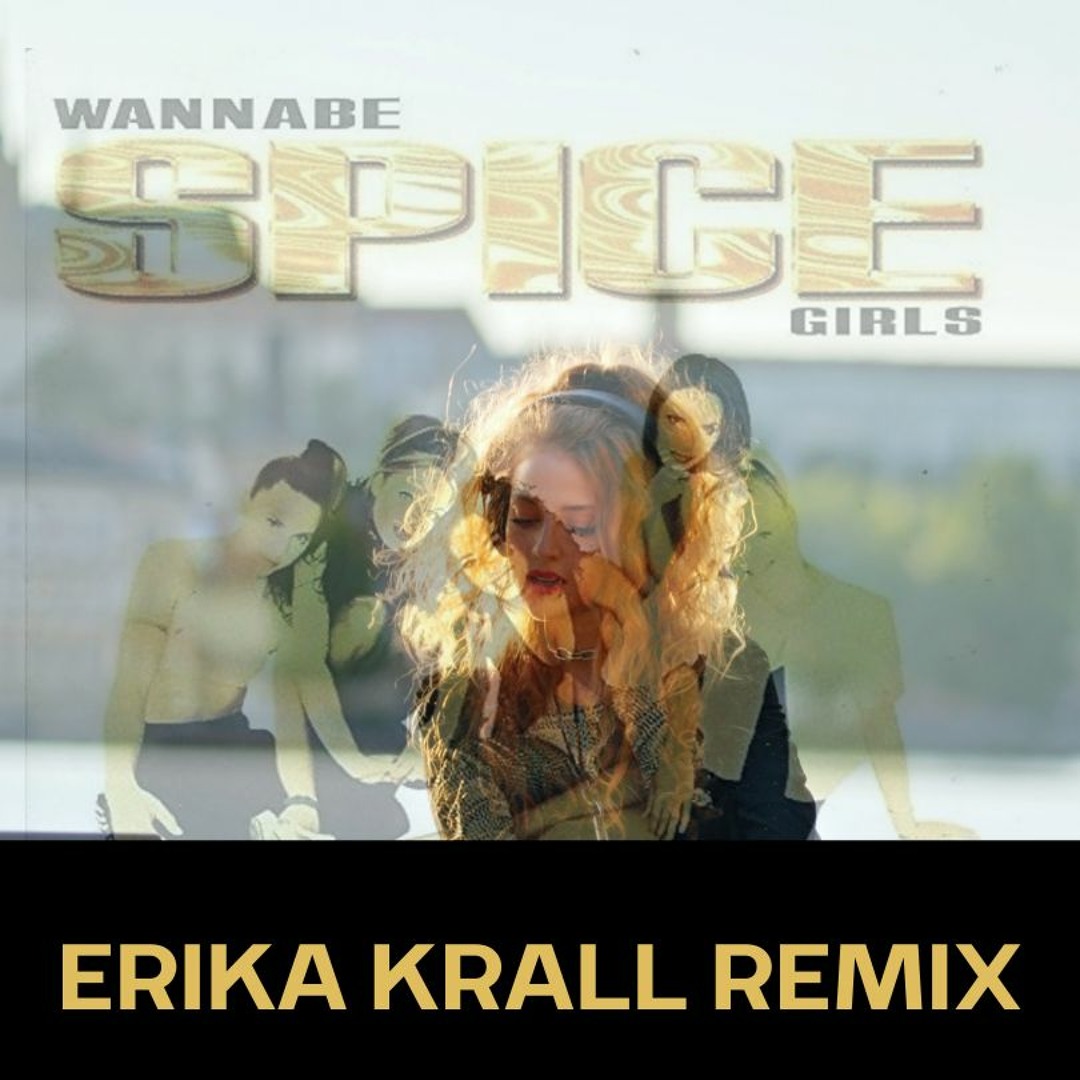 Stream Spice Girls - Wannabe (Erika Krall Remix) by Erika Krall ...