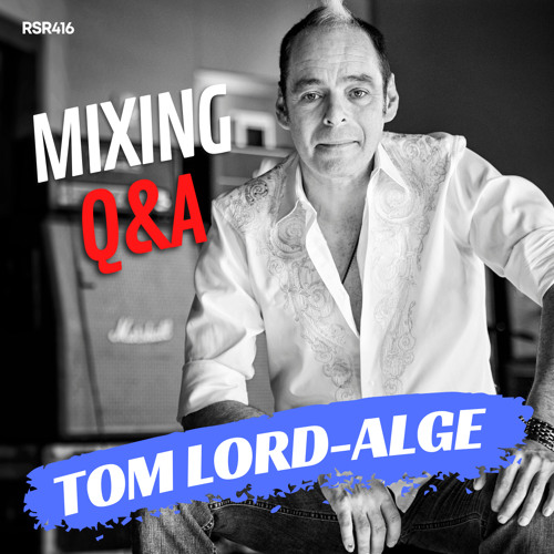 Stream RSR416 - Tom Lord-Alge aka TLA - Answers All Your Mixing Questions! by thetoyboxstudio ...