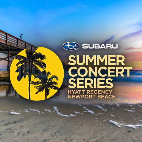Stream Subaru Summer Concert Series 2025 - Hyatt Regency Newport Beach ...