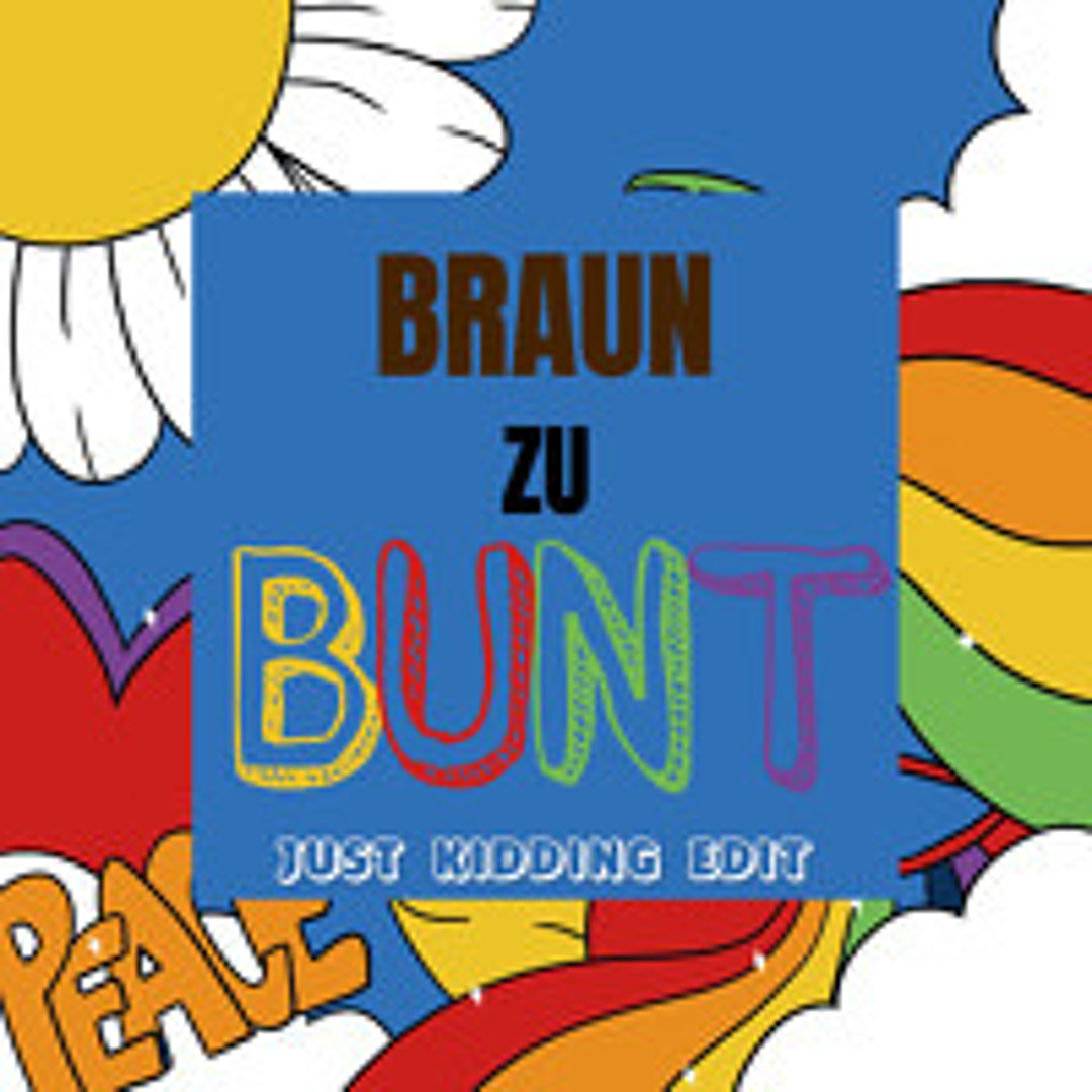 Stream ELON BASS, JIGGY, MAX IVORY - BRAUN ZU BUNT (Just Kidding edit ...