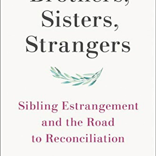 Stream ⚡PDF DOWNLOAD⚡ Brothers, Sisters, Strangers: Sibling Estrangement and the Road to ...