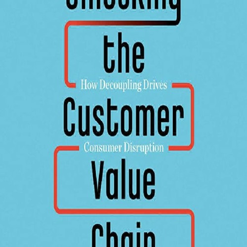 Stream DOWNLOAD (PDF) Unlocking the Customer Value Chain: How ...