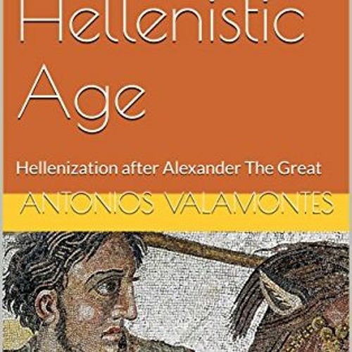 Stream #^Ebook The Hellenistic Age: Hellenization after Alexander The ...
