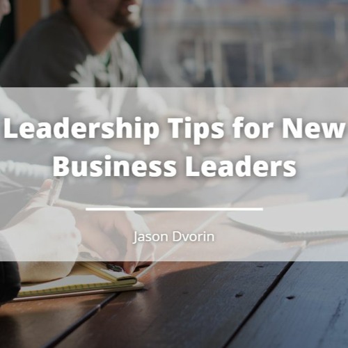 Stream episode Leadership Tips For New Business Leaders by Jason Dvorin ...