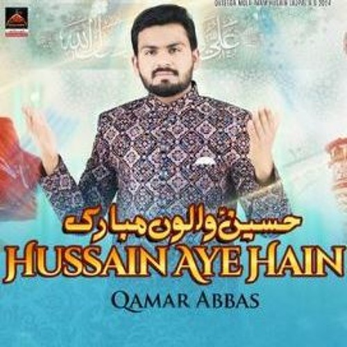 Stream Hussain Aye Hain | Qamar Abbas | 2024 | New Qasida Mola Hussain As by Ajareresalat.com ...