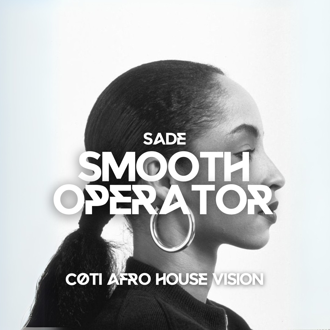 Stream Sade - Smooth Operator [cøti (IT) Afro House Vision] by cøti (IT ...