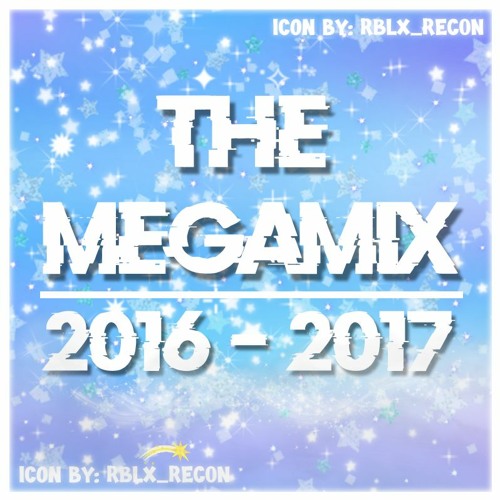 Stream The Megamix (2016 - 2017) by RBLX_RECON | Listen online for free ...