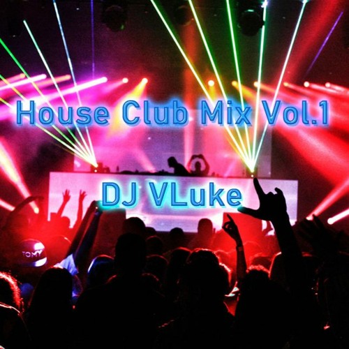 Stream House Club Mix Volume 1 by DJ VLuke | Listen online for free on ...