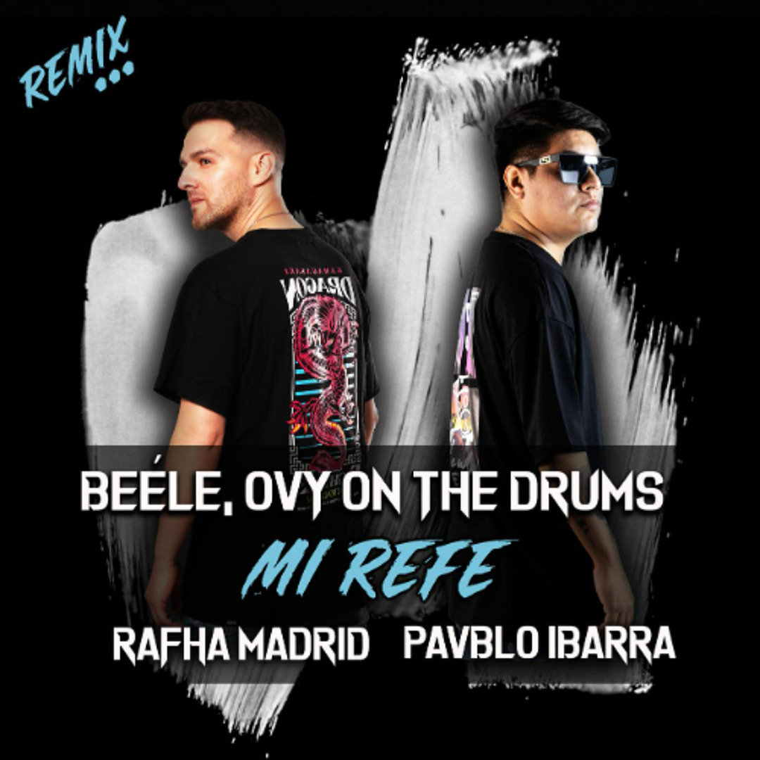 Stream Beéle, Ovy On The Drums - Mi Refe (Pavblo Ibarra & Rafha Madrid ...
