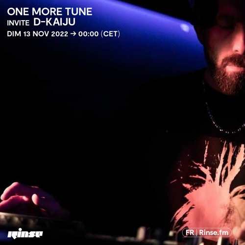 Stream One More Tune #134 invite D-Kaiju - 13 Novembre 2022 by Rinse ...
