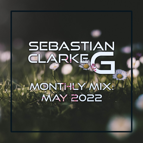 Sebastian G Clarke - Monthly Mix May 2022-05-11