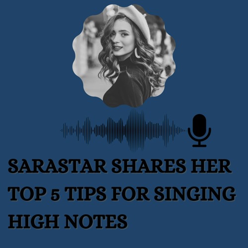 Stream Sarastar Shares Her Top 5 Tips For Singing High Notes by ...