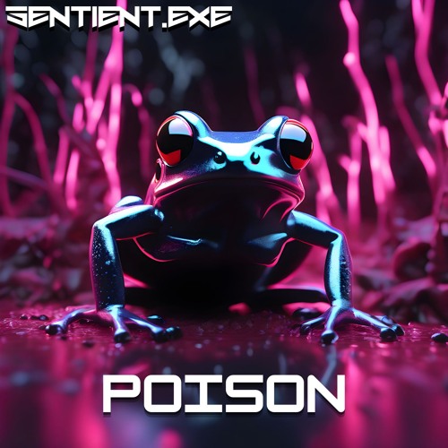 Stream SENTIENT.EXE - POISON (OFFICIAL) by SENTIENT.E̷̮̓Ẍ̵̦́É̵ ...