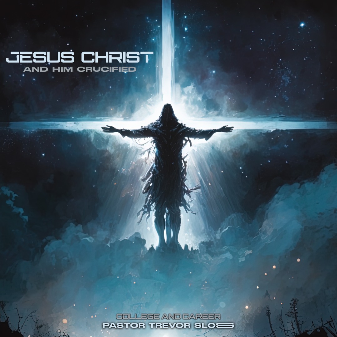 Stream 4.23.23 | "Jesus Christ And Him Crucified" | College & Career ...