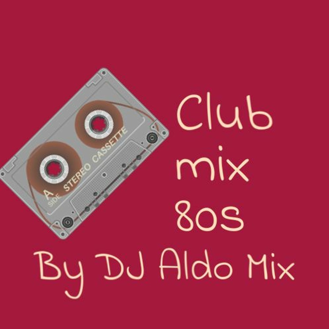 Stream Club Mix 80s by Aldo Alves | Listen online for free on SoundCloud