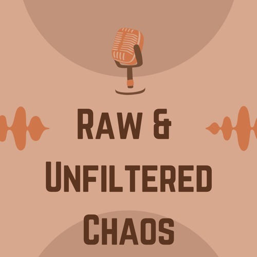 Stream Episode 1: Introduction to Raw & Unfiltered Chaos by Raw ...
