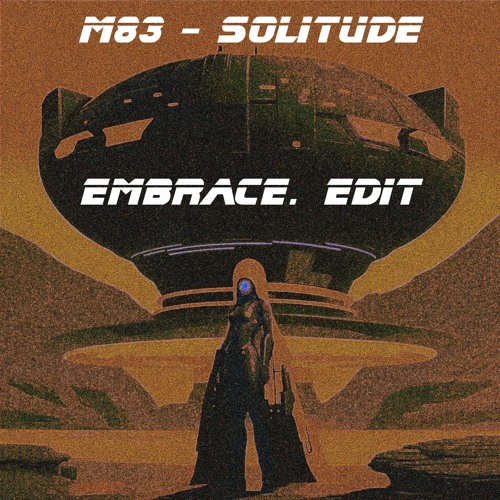 Stream M83 - Solitude (EMBRACE. edit) by EMBRACE. | Listen online for ...