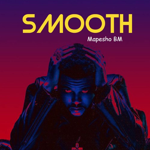 Stream Smooth by Mapesho BM | Listen online for free on SoundCloud