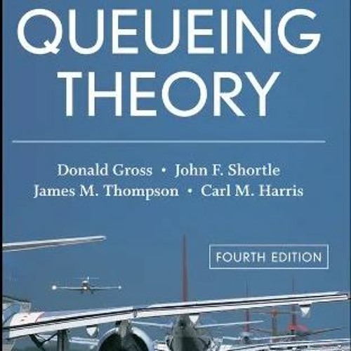 Stream Episode 💥download [pdf] Fundamentals Of Queueing Theory By Donald Gross John F Shortle