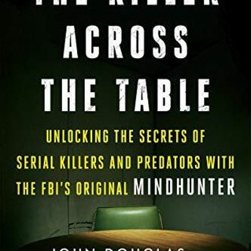 Stream Episode Ebook Download The Killer Across The Table Unlocking The Secrets Of Serial
