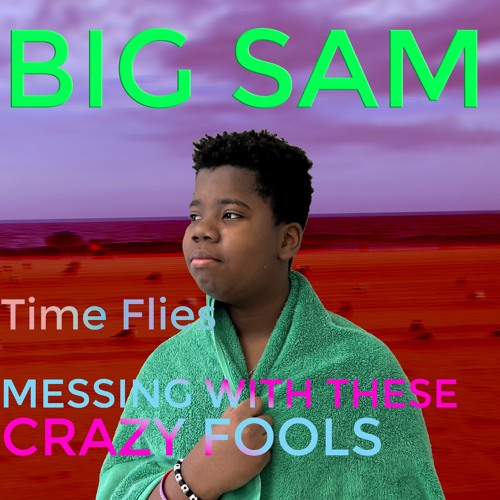 Stream Time Flies by Big Sam | Listen online for free on SoundCloud