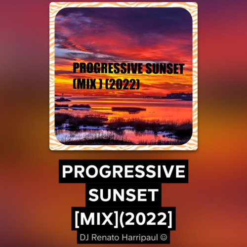 Stream PROGRESSIVE SUNSET [MIX](2022] by DJ Renato Harripaul ☺ | Listen ...