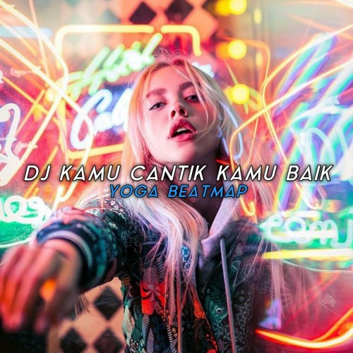 Stream DJ KAMU CANTIK KAMU BAIK LYLA by YOGA BEATMAP | Listen online ... Stream DJ KAMU CANTIK KAMU BAIK LYLA by YOGA BEATMAP | Listen online ...