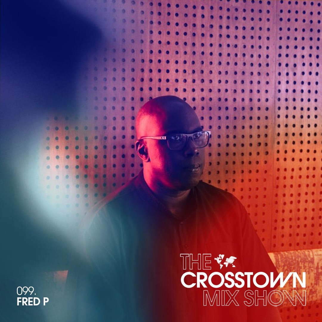 Stream Fred P: The Crosstown Mix Show 099 by Crosstown Rebels | Listen ...