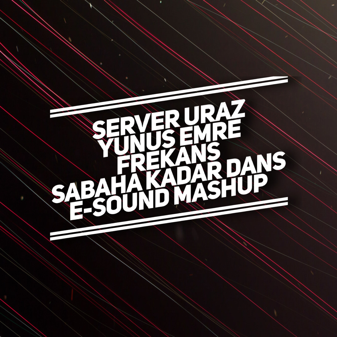 Stream Server Uraz & Yunus Emre & Frekans - Sabah Kadar Dans ( E-Sound ...