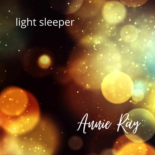 Stream Light Sleeper (Acoustic) by Annie Ray Music | Listen online for ...