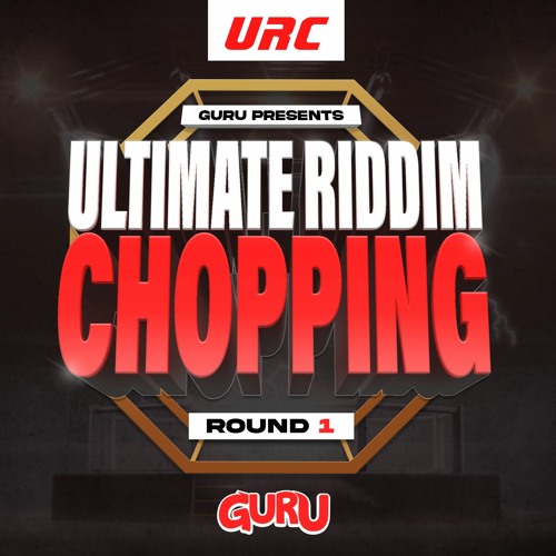 ULTIMATE RIDDIM CHOPPING ROUND 1 - GURU - Listen to music