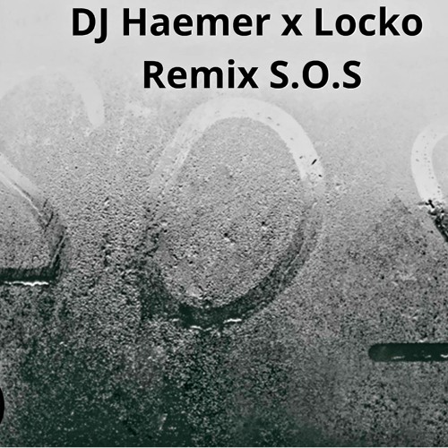 Stream DJ Haemer X Locko - Remix S.O.S (2024) by DJ Haemer | Listen ...