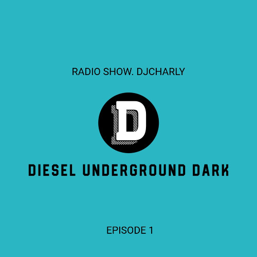Stream EPISODE 1 DIESEL UNDERGROUND DARK. DJCHARLY by DIESEL ...
