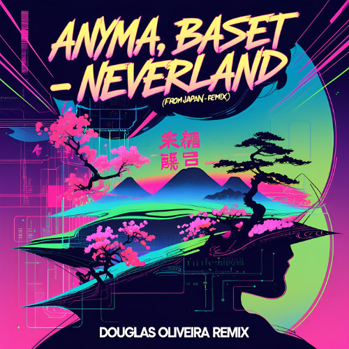 Stream Anyma, Baset - Neverland (From Japan) (Douglas Oliveira Remix ...