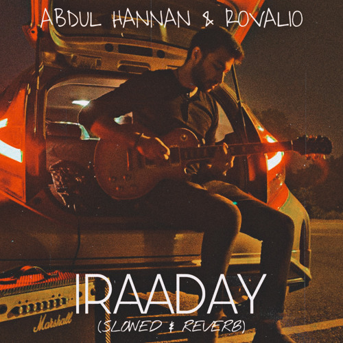 Stream Abdul Hannan X Rovalio // Iraaday (SLOWED & REVERB) by D E E L ...