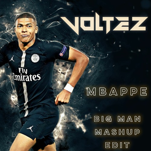 Stream Big Man Mbappe (VOLTEZ Mashup Edit) [DOWNLOAD UNFILTERED VERSION ...