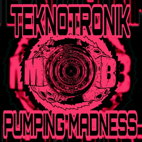 Stream PUMPING MADNESS - TEKNOTRONIK by TEKNOTRONIK | Listen online for ...