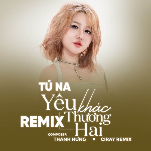 Stream Yêu Khác Thương Hại (Ciray Remix) by Tú Na | Listen online for free on SoundCloud