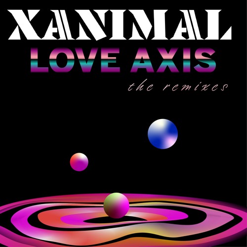 Stream PREMIERE : XANIMAL - Love Axis (Mural RMX) (New Human Music) by ...