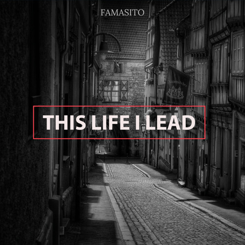 Stream This Life I Lead by Famasito | Listen online for free on SoundCloud