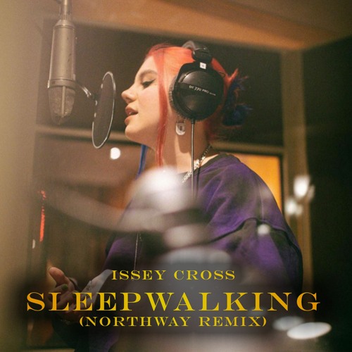 Stream Issey Cross - Sleepwalking (Northway Remix) by Northway | Listen ...