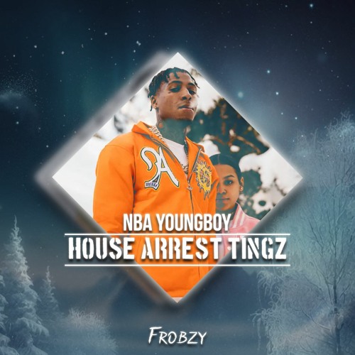 Stream NBA YoungBoy - House Arrest Tingz ( slowed + reverb ) by frobzy ...