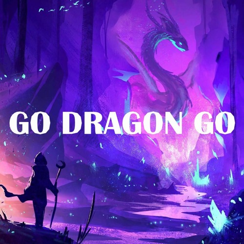 Stream Go Dragon Go by Grostika | Listen online for free on SoundCloud