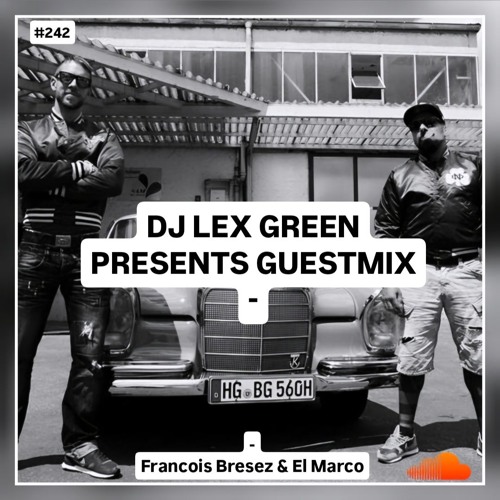 Stream DJ LEX GREEN presents GUESTMIX #242 - Francois Bresez & El Marco ...