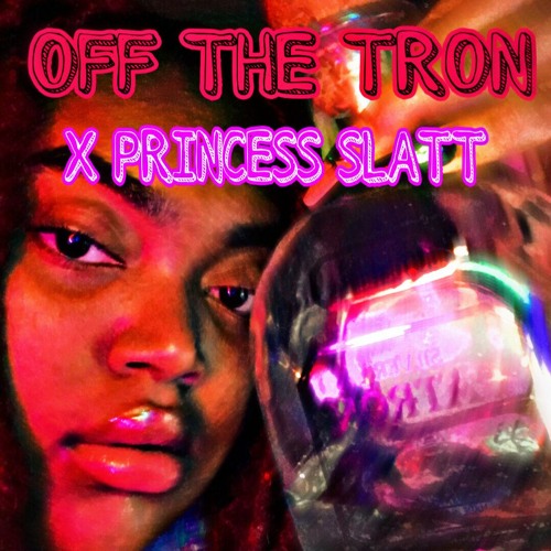 Stream Off The Tron {Princess Slatt FREESTYLE} by Kueen T | Listen ...