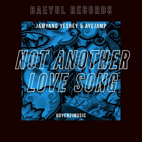 Stream NOT ANOTHER LOVE SONG - Jamyang Yeshey & Ugyenzi Music (feat ...