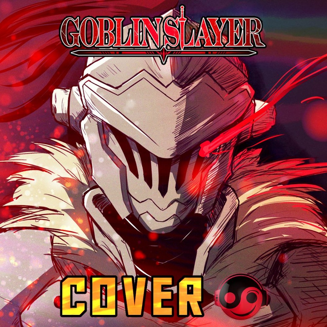 Stream GOBLIN SLAYER Theme – HQ Cover [Styzmask Official] by Styzmask ...